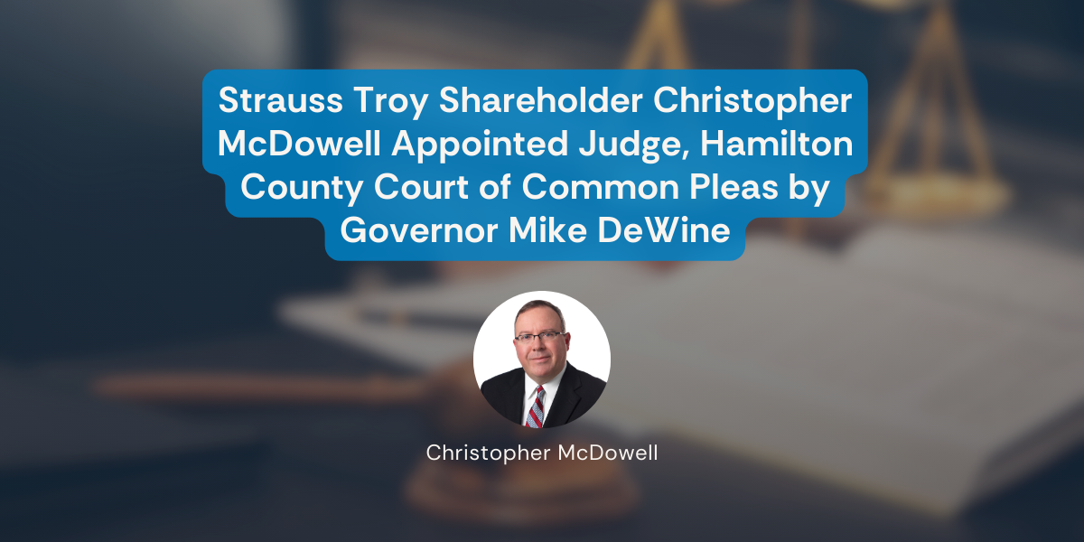 Strauss Troy Shareholder Chris McDowell Appointed as Judge on the Hamilton County Common Pleas Court